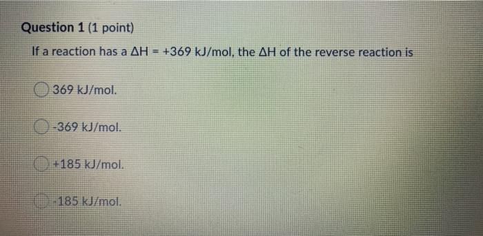 Solved Question 1 (1 point) If a reaction has a AH = +369 | Chegg.com