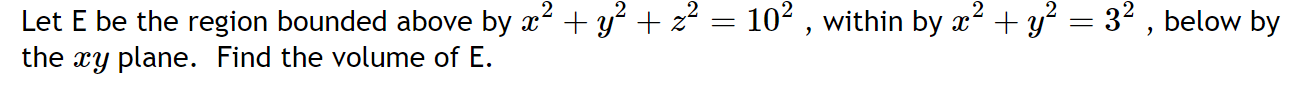 Solved Let E ﻿be the region bounded above by x2+y2+z2=102, | Chegg.com