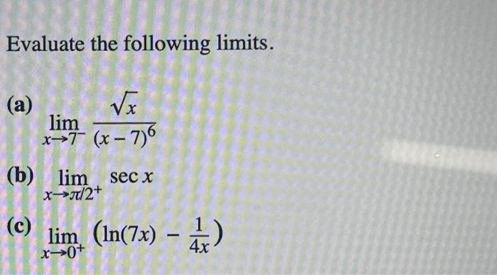 Solved Evaluate the following limits. (a) √√x lim x→7 (x-7)6 | Chegg.com