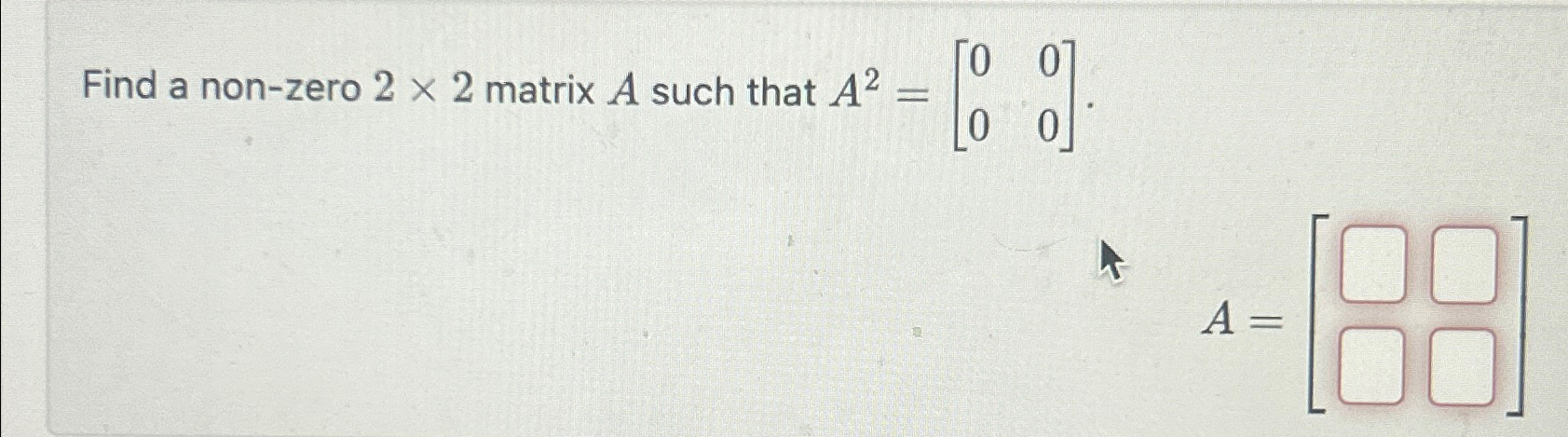 Solved Find a non-zero 2×2 ﻿matrix A such that | Chegg.com