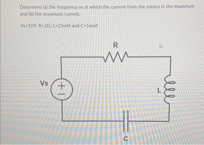Determine (a) the frequency ω at which the current | Chegg.com