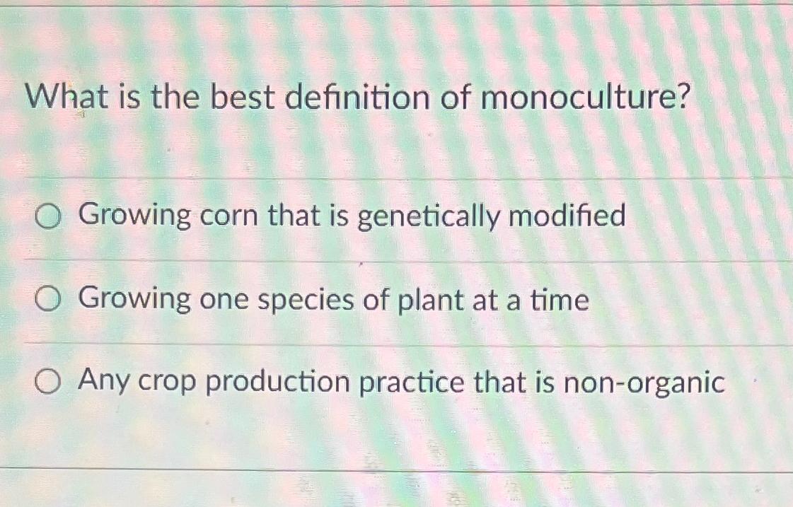 Solved What is the best definition of monoculture?Growing | Chegg.com