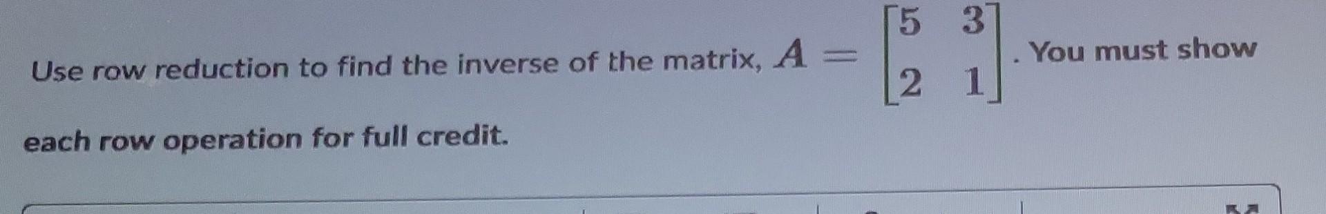 Solved Use row reduction to find the inverse of the matrix, | Chegg.com