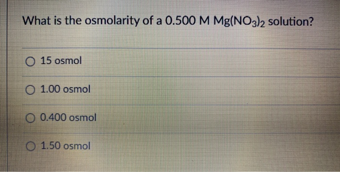 Solved What is the osmolarity of a 0.500 M Mg(NO3)2 | Chegg.com