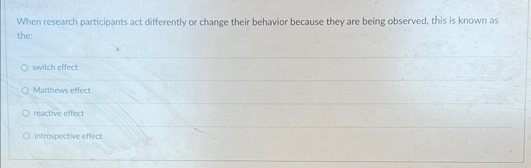 Solved When research participants act differently or change | Chegg.com