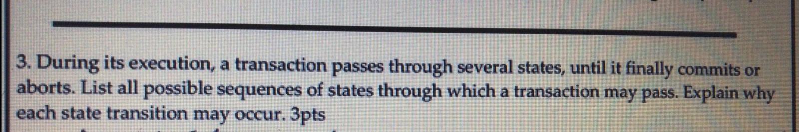 Solved 3. During its execution, a transaction passes through | Chegg.com