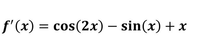 Solved f′(x)=cos(2x)−sin(x)+xf′(x)=(x3−2x2−2)3(3x2−4x) | Chegg.com