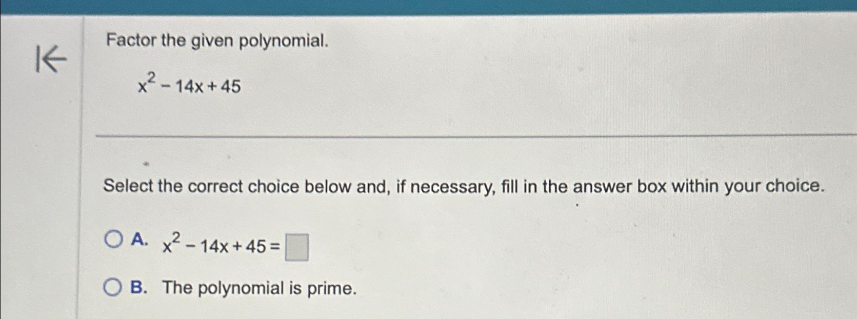Solved Factor the given polynomial.x2-14x+45Select the | Chegg.com
