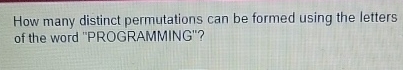 Solved How many distinct permutations can be formed using | Chegg.com