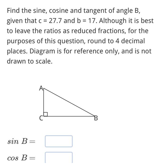 Solved Find the sine, cosine and tangent of angle B, given | Chegg.com