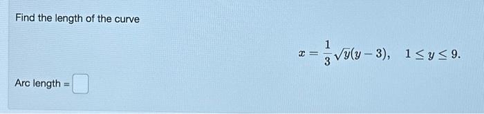 Solved Find the length of the curve Arc length = x= √y(y – | Chegg.com
