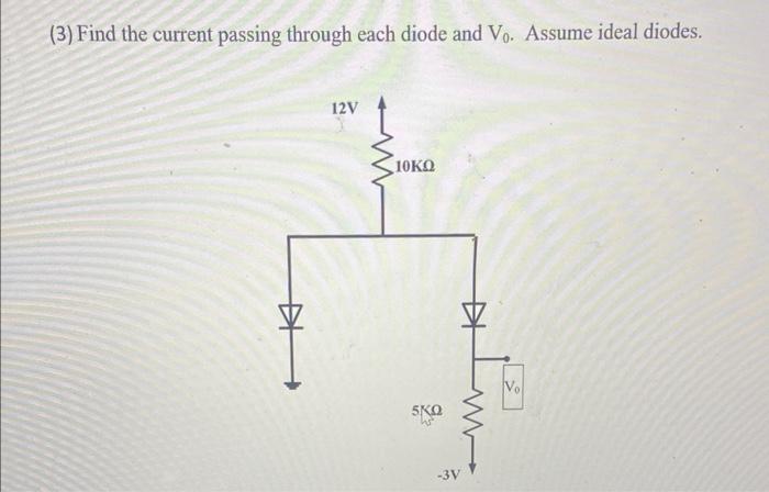 Solved (3) Find the current passing through each diode and | Chegg.com