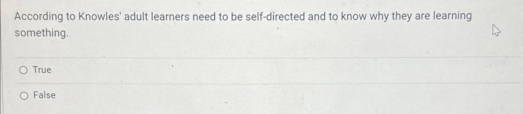 Solved According to Knowles' adult learners need to be | Chegg.com