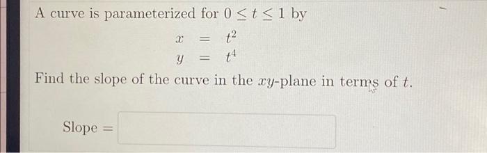 Solved A curve is parameterized for 0 ≤ t ≤ 1 by t² Slope X | Chegg.com