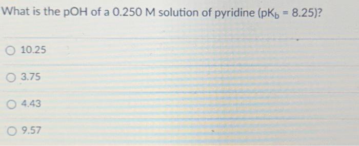 Solved What is the pOH of a 0.250 M solution of pyridine | Chegg.com