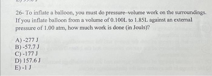 Solved 26- To inflate a balloon, you must do pressure-volume | Chegg.com