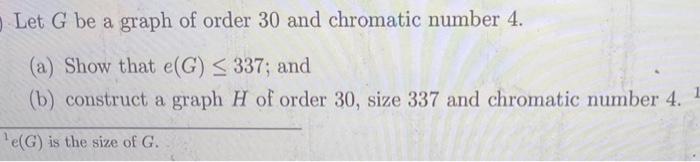 Solved Let G be a graph of order 30 and chromatic number 4 . | Chegg.com