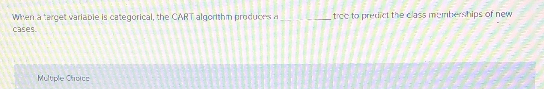 Solved When a target variable is categorical, the CART | Chegg.com