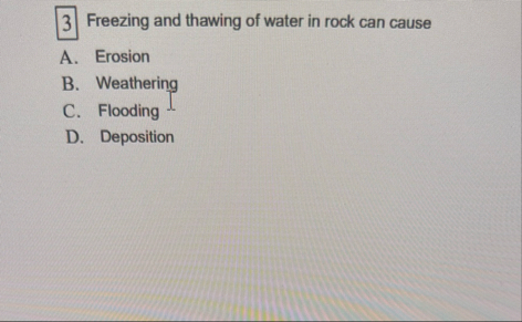 Solved 3 ﻿Freezing and thawing of water in rock can causeA. | Chegg.com