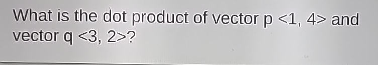 Solved What is the dot product of vector p ﻿and vector | Chegg.com