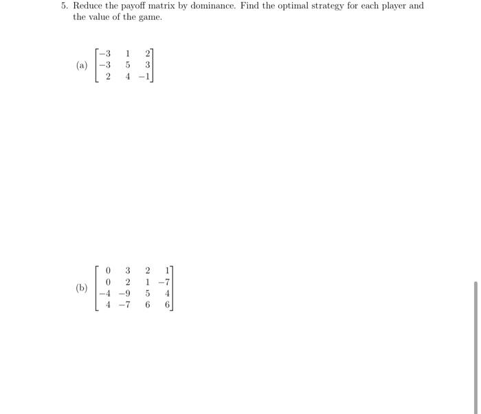 Solved 5. Reduce the payoff matrix by dominance. Find the | Chegg.com