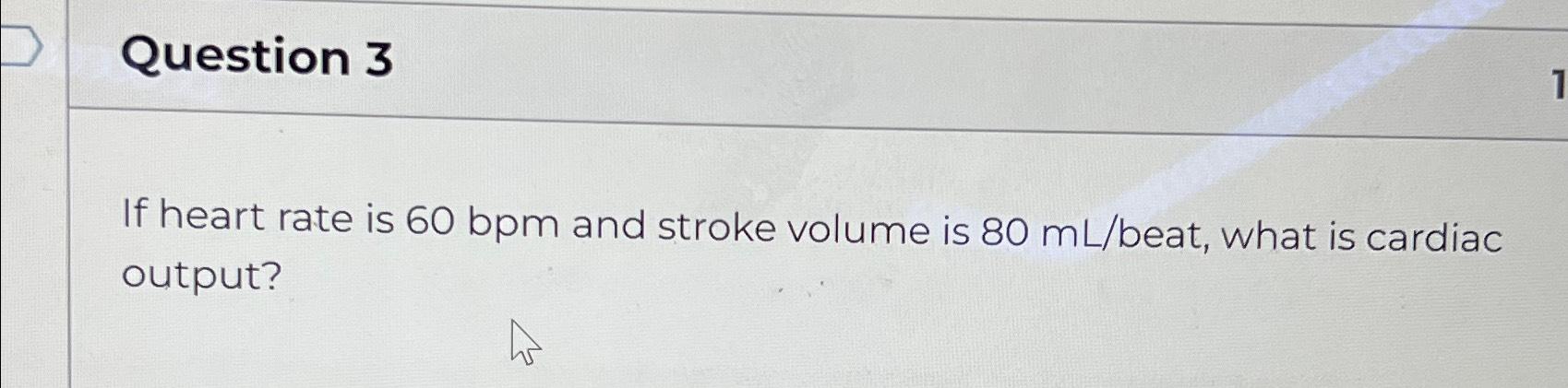 Solved Question 3If heart rate is 60bpm ﻿and stroke volume | Chegg.com