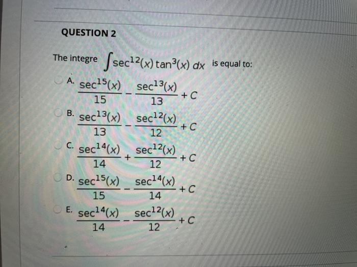 Solved QUESTION 2 The integre [sec12(x) tan”(x) dx is equal | Chegg.com