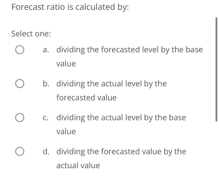 Solved Forecast ratio is calculated by: Select one: a. | Chegg.com