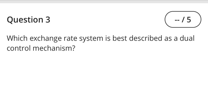 Solved Question 3 -- / 5 Which exchange rate system is best | Chegg.com