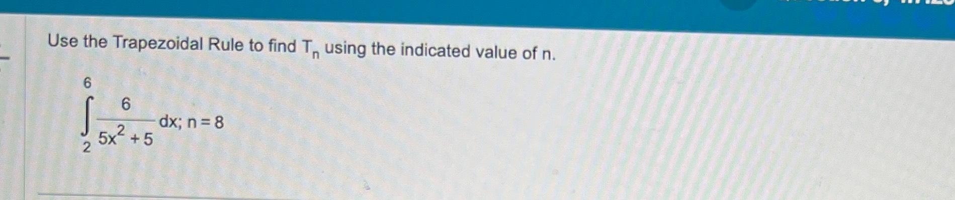 Solved Use the Trapezoidal Rule to find Tn ﻿using the | Chegg.com