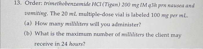 Solved 13. Order: trimethobenzamide HCl (Tigan) 200mg IM q3h | Chegg.com