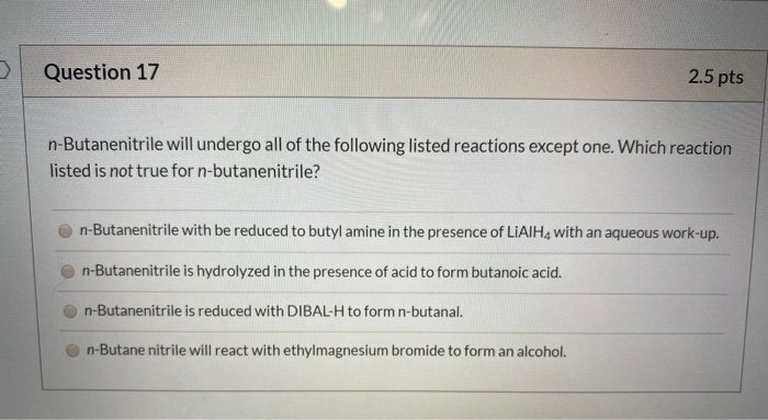 Solved Question 17 2.5 pts n-Butanenitrile will undergo all | Chegg.com
