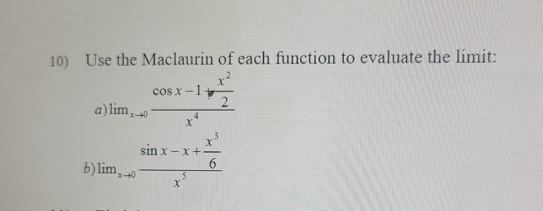 Solved 10) Use the Maclaurin of each function to evaluate | Chegg.com