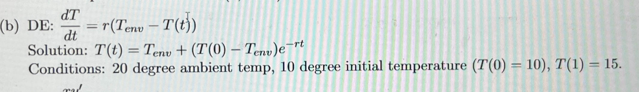 Solved (b) ﻿Solution: T(t)=Tenv+(T(0)-Tenv)e-rtConditions: | Chegg.com