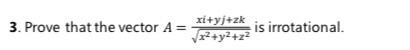 Solved xi+yj+zk 3. Prove that the vector A= is irrotational. | Chegg.com