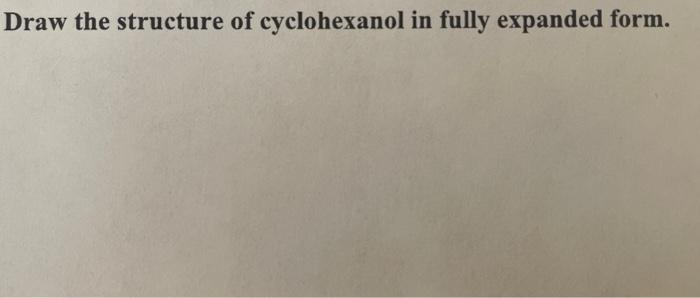Solved Draw the structure of cyclohexanol in fully expanded | Chegg.com