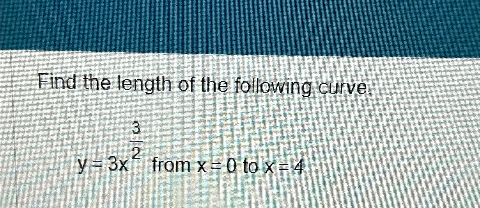 Solved Find the length of the following curve.y=3x32 ﻿from | Chegg.com