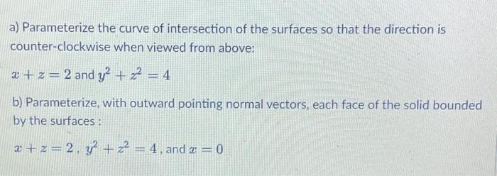 Solved - a) Parameterize the curve of intersection of the | Chegg.com