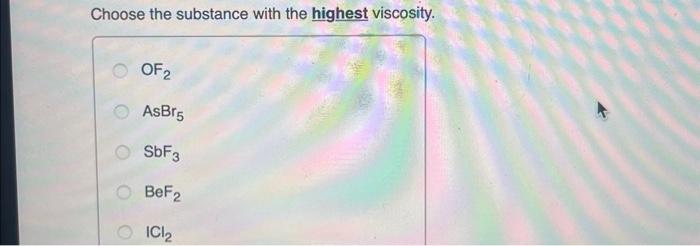 Solved Choose the substance with the highest viscosity. OF2 | Chegg.com