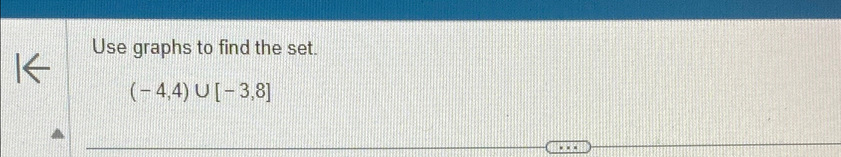 Solved Use graphs to find the set.(-4,4)∪[-3,8] | Chegg.com