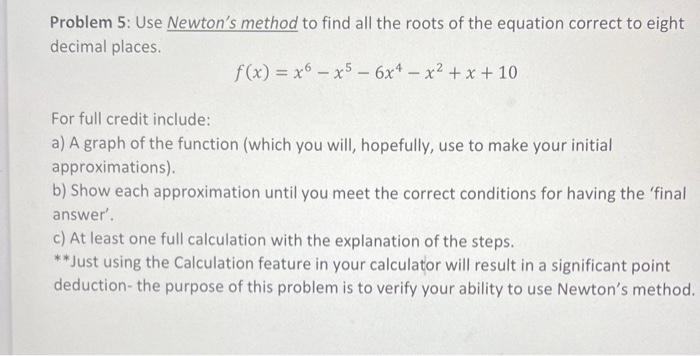 Solved Problem 5: Use Newton's method to find all the roots | Chegg.com