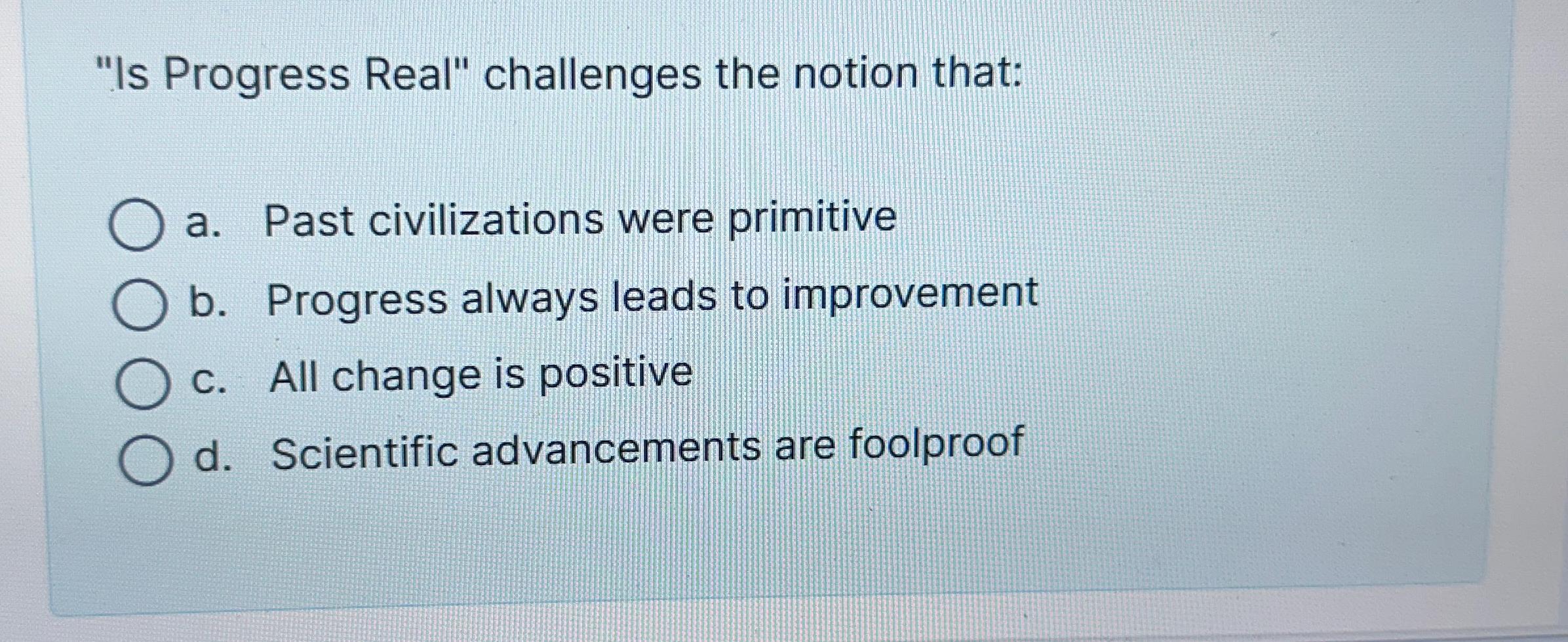 Solved "Is Progress Real" challenges the notion that:a. | Chegg.com