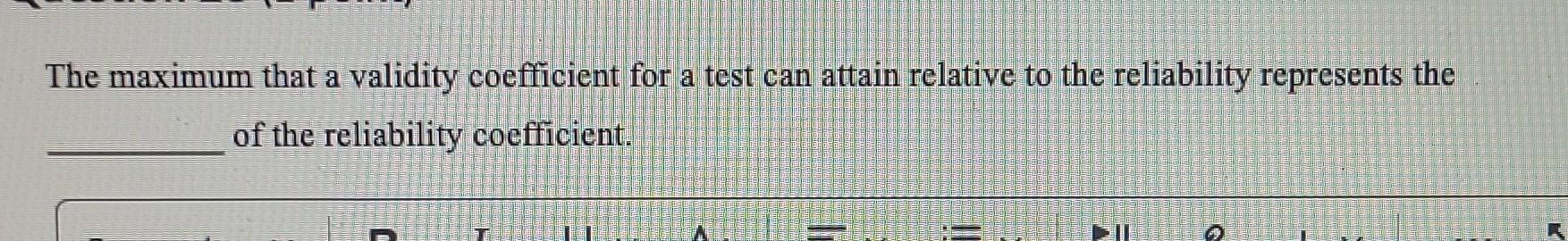 Solved The Maximum That A Validity Coefficient For A Test 1451
