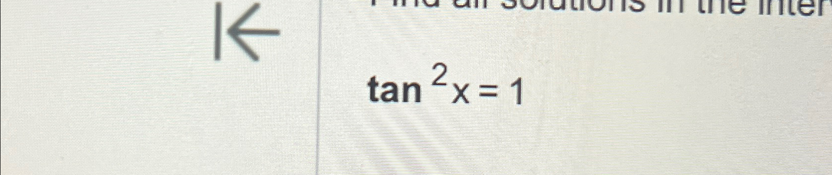 Solved tan2x=1 | Chegg.com