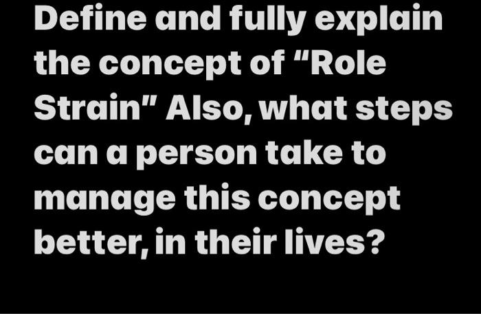 Solved Define and fully explain the concept of "Role Strain" | Chegg.com