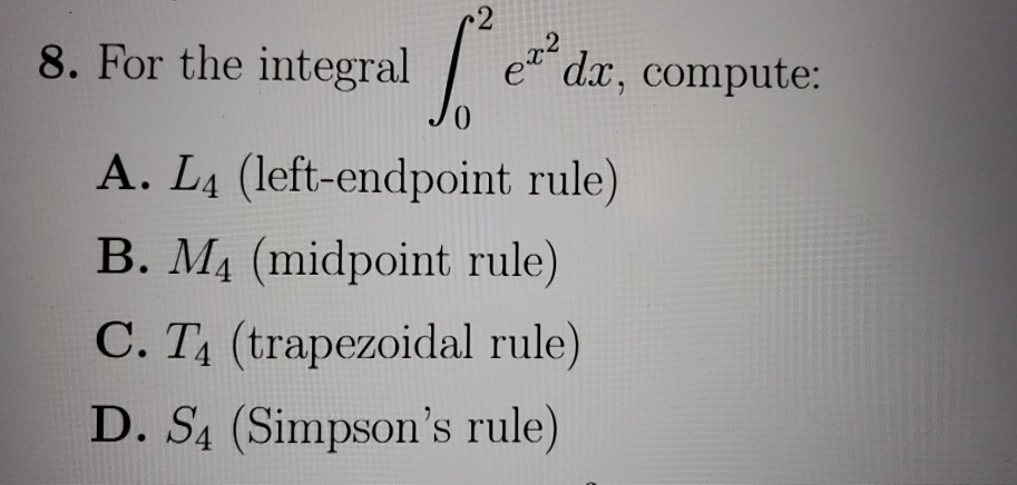 Solved 8. For the integral dx, compute: A. L4 (left-endpoint | Chegg.com