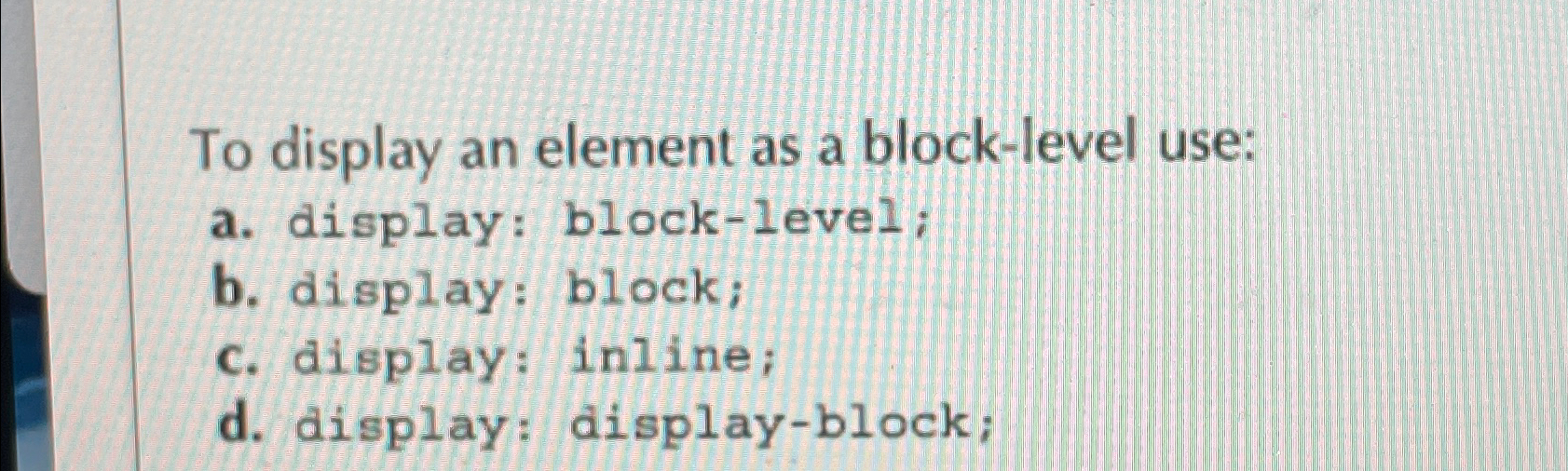 Solved To display an element as a block-level use:a. | Chegg.com