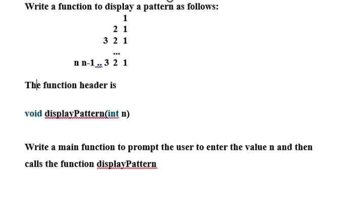 Solved Write a function to display a pattern as follows: | Chegg.com