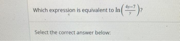 Solved Which expression is equivalent to ln(y4y−7)? Select | Chegg.com