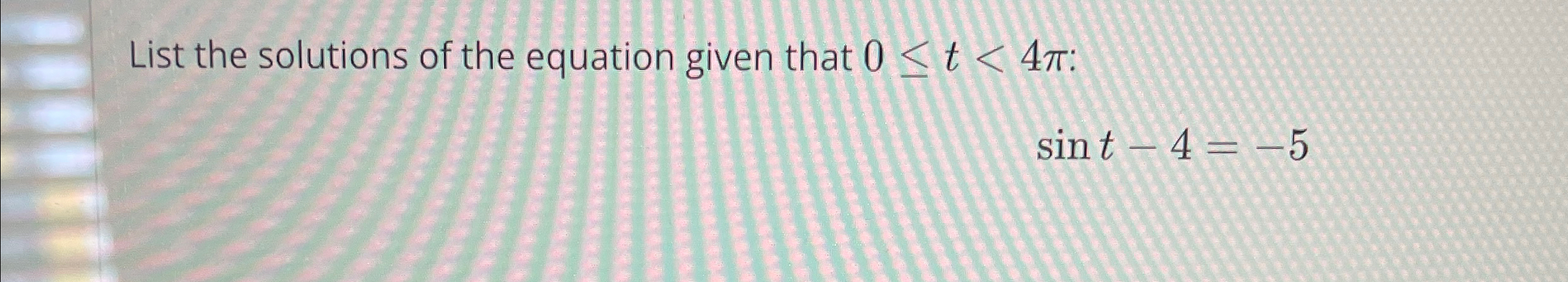 Solved List the solutions of the equation given that 0≤t